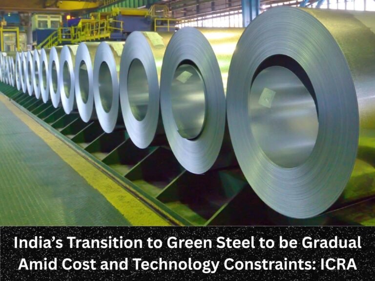 India’s Transition to Green Steel will Remain Gradual: ICRA